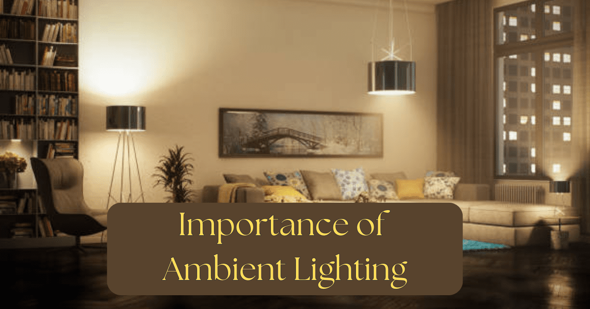 The Importance of Ambient Lighting in Interior Design
